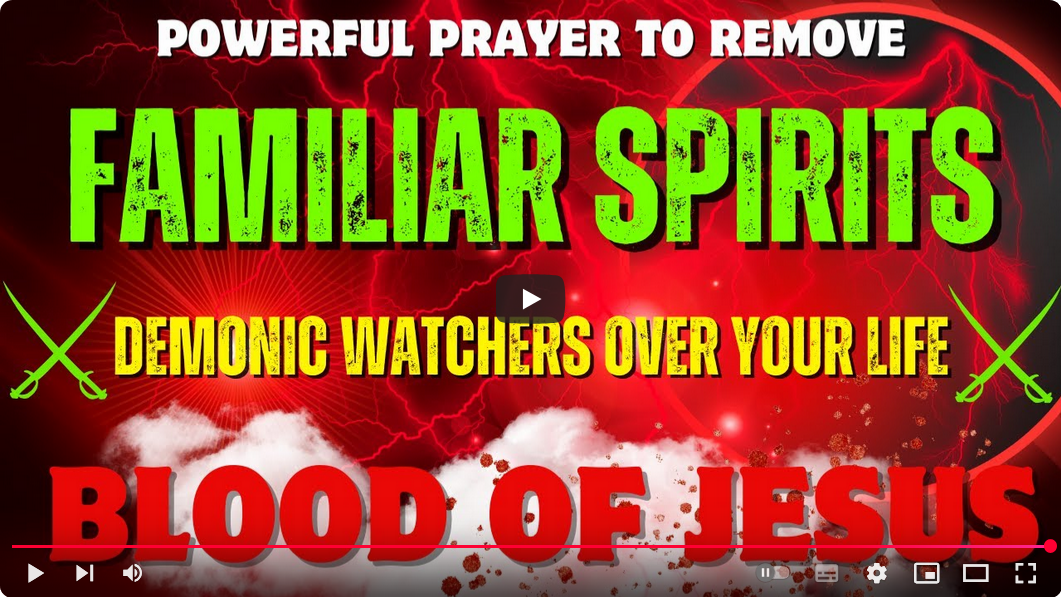 Powerful Prayer to Remove Familiar Spirits & Demonic Watchers Over Your ...